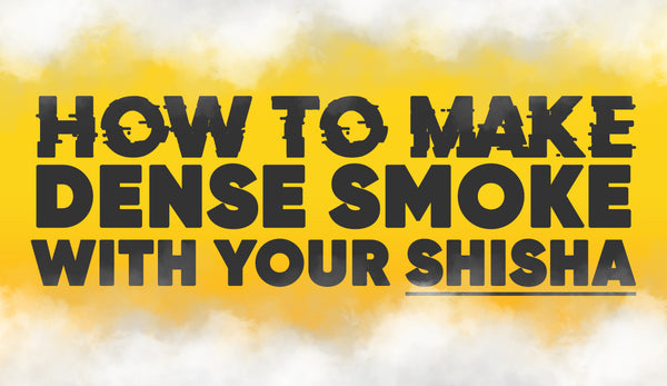How to Make Dense Smoke with your Shisha – khalilmaamoon.com
